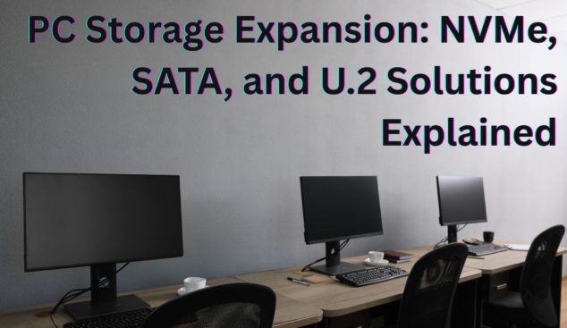 The Complete Guide to PC Storage Expansion: NVMe, SATA, and U.2 ...